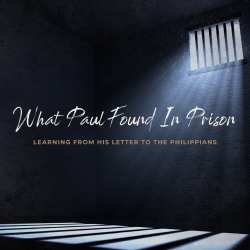 What Paul Found in Prison: Learning from His Letter to the Philippians ...